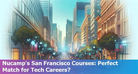 How Do Nucamps Courses In San Francisco Align With The Citys Tech Job Market Demands
