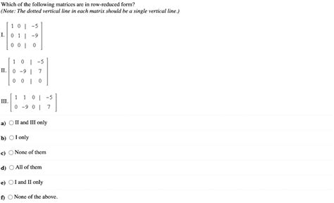 solved which of the following matrices are in row reduced