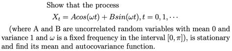 Solved Show That The Process X Acos Wt Bsin Wt T 0 1 Course Hero