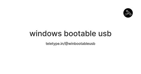 Windows Bootable Usb — Teletype