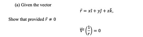 Solved a Given the vector ř xî yệ zk Show that Chegg