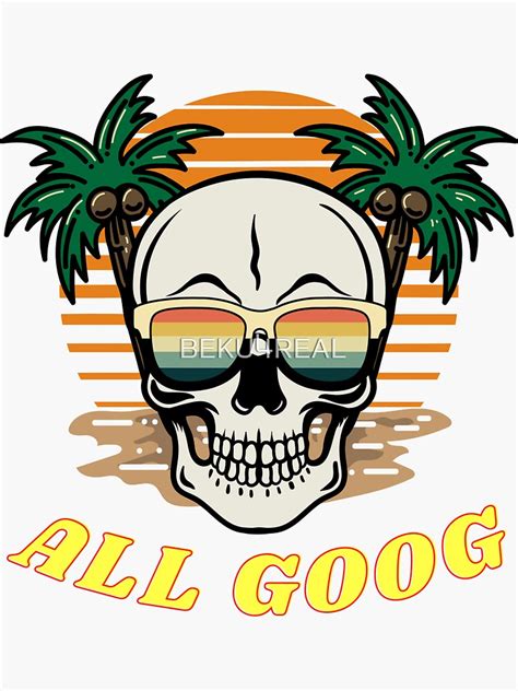 IT IS SUMMER ALL GOOG Sticker For Sale By BEKU4REAL Redbubble