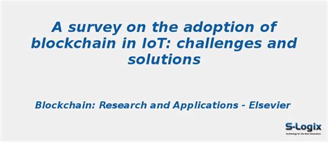 A Survey On The Adoption Of Blockchain In Iot Challenge S Logix