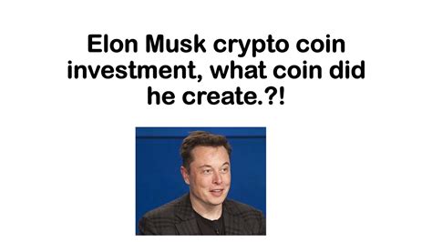 Elon Musk Crypto Coin Investment Future Coin Did He Create Youtube