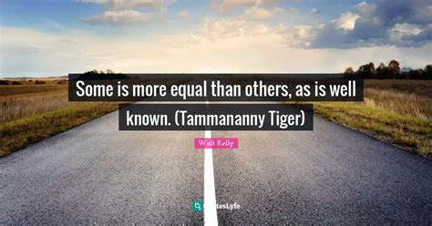 Some Is More Equal Than Others As Is Well Known Tammananny Tiger Quote By Walt Kelly
