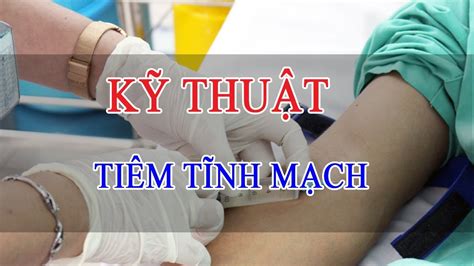 Kỹ Thuật Tiêm Tĩnh Mạch Bằng Kim Luồn Hướng Dẫn Chi Tiết Và An Toàn