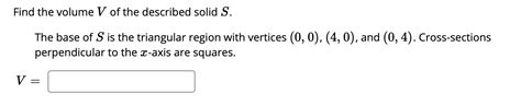 solved find the volume v of the described solid s the base