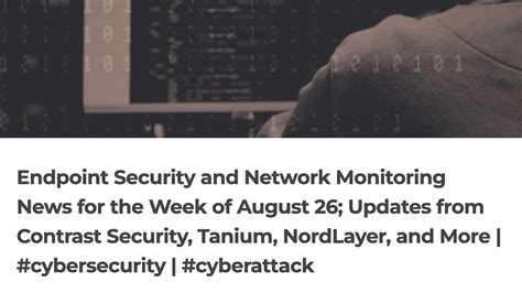 Endpoint Security And Network Monitoring News For The Week Of August 26