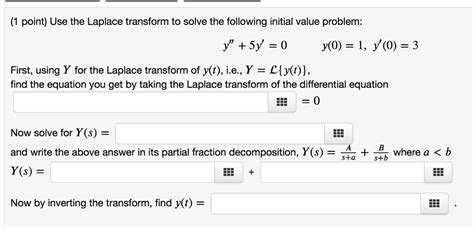 SOLVED: point) Use the Laplace transform to solve the following initial value problem: y' + Sy ...