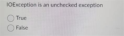 Solved Ioexception Is An Unchecked Exceptiontruefalse