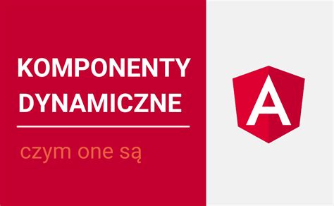 Komponenty Dynamiczne W Angular Czym One Są Cz Ii