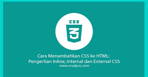 Cara Menambahkan CSS Ke HTML Pengertian Inline Internal Dan External CSS CRUDPRO