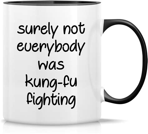 retreez funny mug surely not everybody was kung fu fighting humor 11 oz ceramic