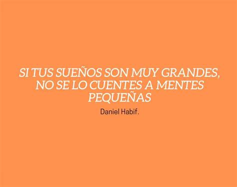 Frases Cortas Frases De Daniel Habif Sabes Que Por Muchos Defectos