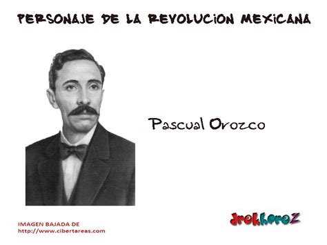 Pascual Orozco Personaje De La Revolución Mexicana Cibertareas