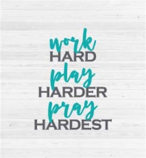 Work Hard Play Harder Pray Hardest Svg Cut File Etsy