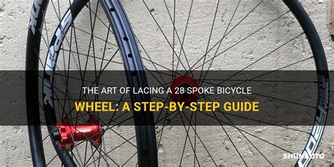 The Art Of Lacing A 28 Spoke Bicycle Wheel A Step By Step Guide Shunauto