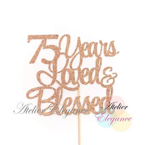 75 Years Loved Blessed Cake Topper 75th Anniversary Cake Etsy 75