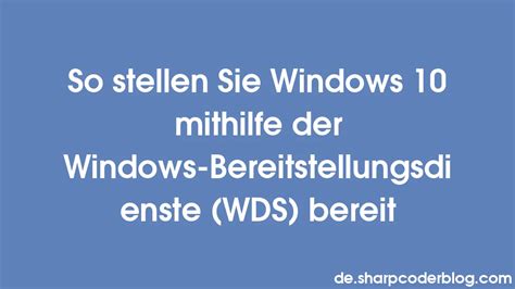 So Stellen Sie Windows 10 Mithilfe Der Windows Bereitstellungsdienste Wds Bereit Sharp Coder