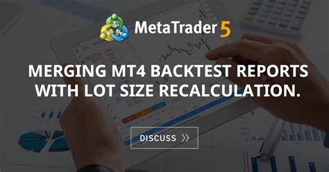 Merging Mt4 Backtest Reports With Lot Size Recalculation Trading