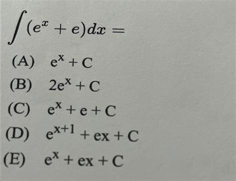 Solved Ex E Dx A Ex C B 2ex C C Ex E C D Ex 1 Ex C Chegg Com