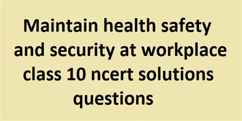 Maintain Health Safety And Security At Workplace Class 10 Ncert