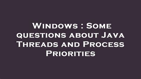 Windows Some Questions About Java Threads And Process Priorities Youtube