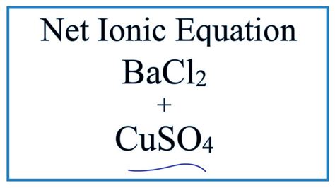 How To Write The Net Ionic Equation For Bacl2 Cuso4 Baso4 Cucl2