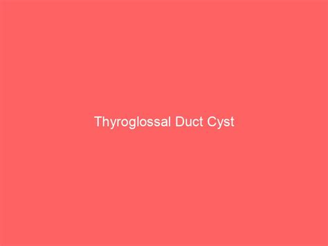 Thyroglossal Duct Cyst