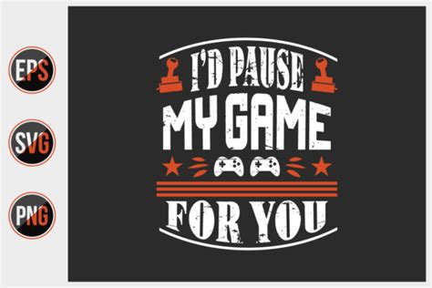 Id Pause My Game For You Gamer T Shirt Graphic By Uniquesvg99
