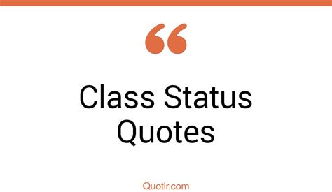 37 Valuable Class Status Quotes That Will Unlock Your True Potential