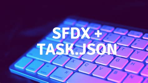 Automate And Conquer How Task Json Can Supercharge Your Salesforce