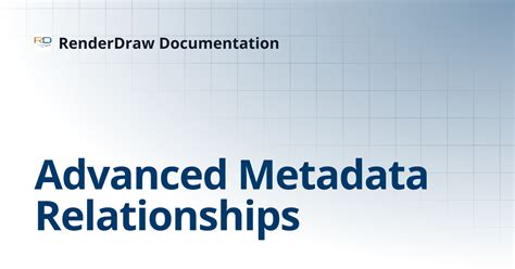 advanced metadata relationships renderdraw documentation