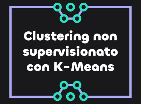 Introduzione Al Clustering Non Supervisionato Con K Means