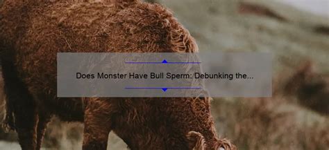 Does Monster Have Bull Sperm Debunking The Rumors Spermblog