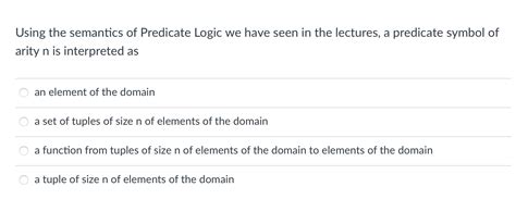 Solved Using The Semantics Of Predicate Logic We Have Seen