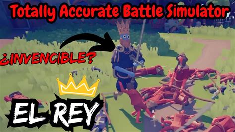 El Rey👑 Totally Accurate Battle Simulator Youtube