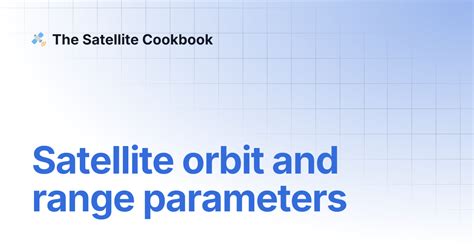 Satellite Orbit And Range Parameters The Satellite Cookbook