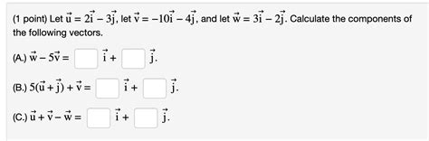 Solved Let U→ 2i→−3j→ Let V −10i→−4j→ And Let W 3i→−2j→