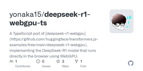 GitHub Yonaka Deepseek R Webgpu Ts A TypeScript Port Of Deepseek R Webgpu Https