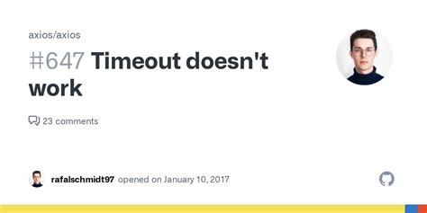 Timeout Doesnt Work · Issue 647 · Axiosaxios · Github