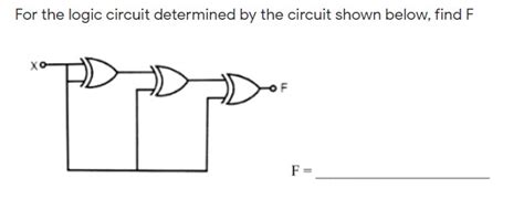 Solved For The Logic Circuit Determined By The Circuit Shown Chegg Com