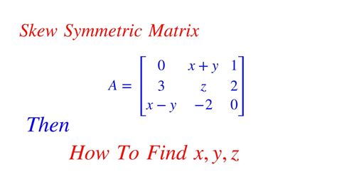 Skew Symmetric Matrix Solve For X Y Z Values Maths Matrices Youtube