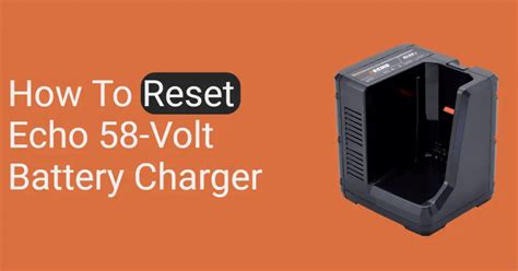 How To Reset Echo 58 Volt Battery Charger 2 Ways Explained