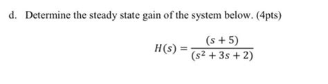 Solved D Determine The Steady State Gain Of The System