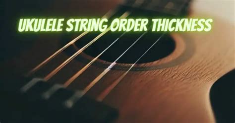 Ukulele String Order Thickness All For Turntables