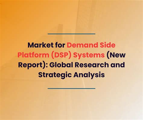 Market For Demand Side Platform Dsp Systems New Report Global Research And Strategic