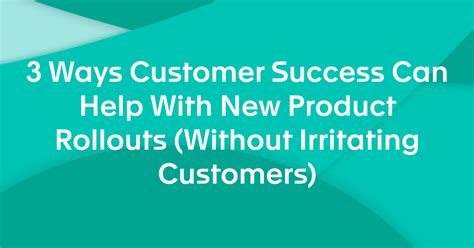 3 ways customer success can help with new product rollouts without