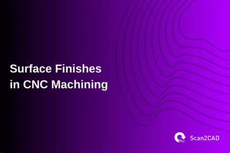 Achieving Superior Surface Finishes In Cnc Machining Techniques And Tips