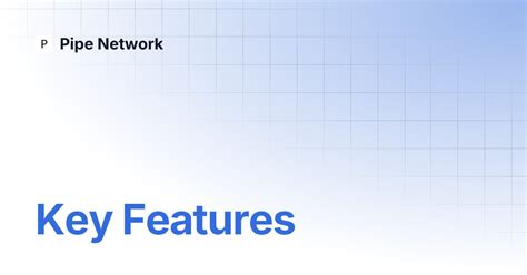 Key Features Pipe Network